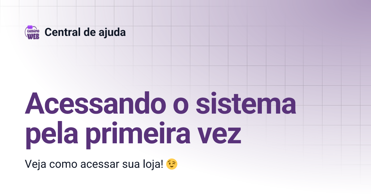 Acessando o sistema pela primeira vez | Central de ajuda
